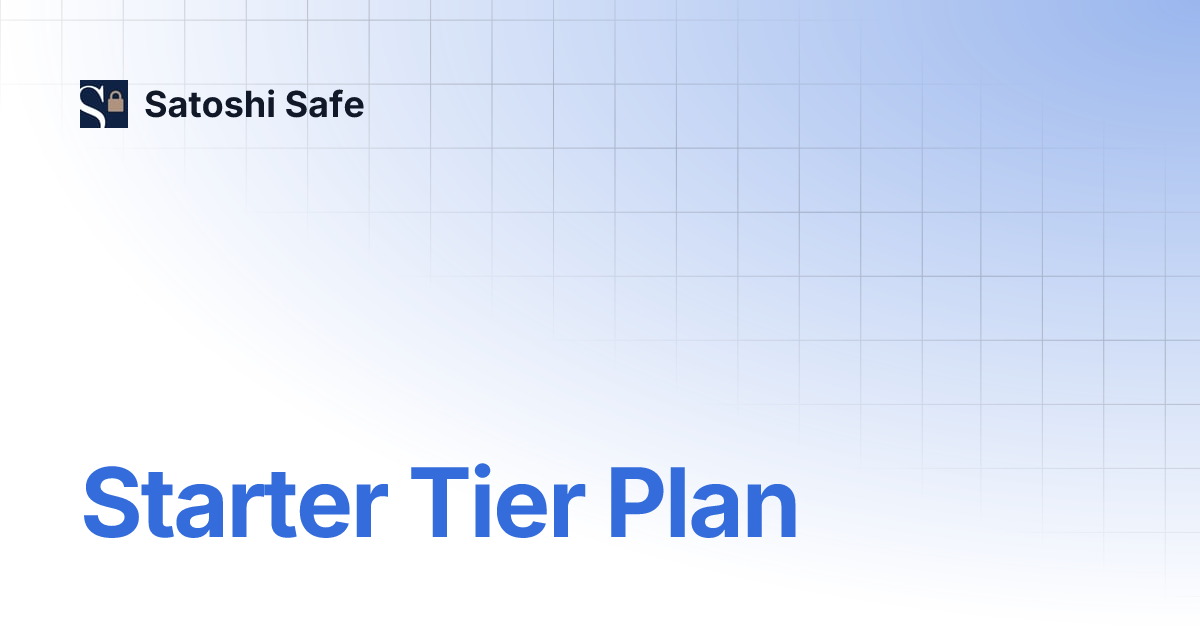 Starter Tier Plan | Satoshi Safe